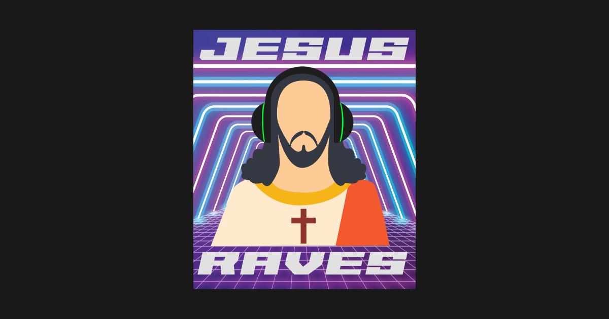 Jesus Raves Vintage EDM Techno - Jesus Raves - T-Shirt | TeePublic