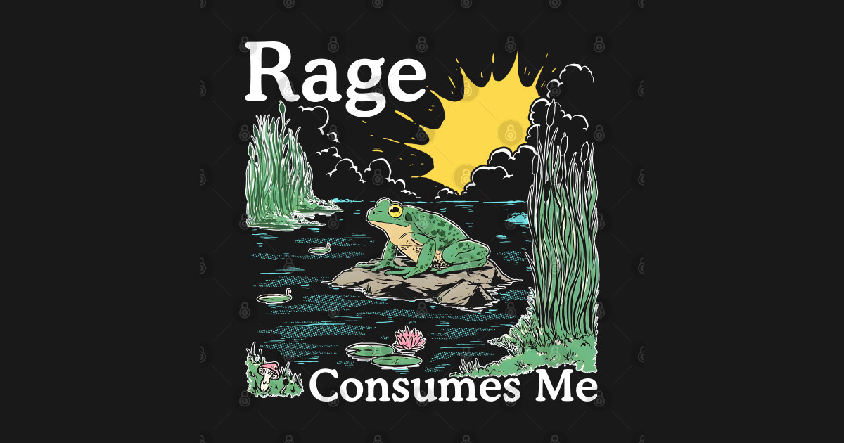 Rage Consumes Me, Funny Meme Frog Pond - Rage Consumes Me - T-Shirt ...