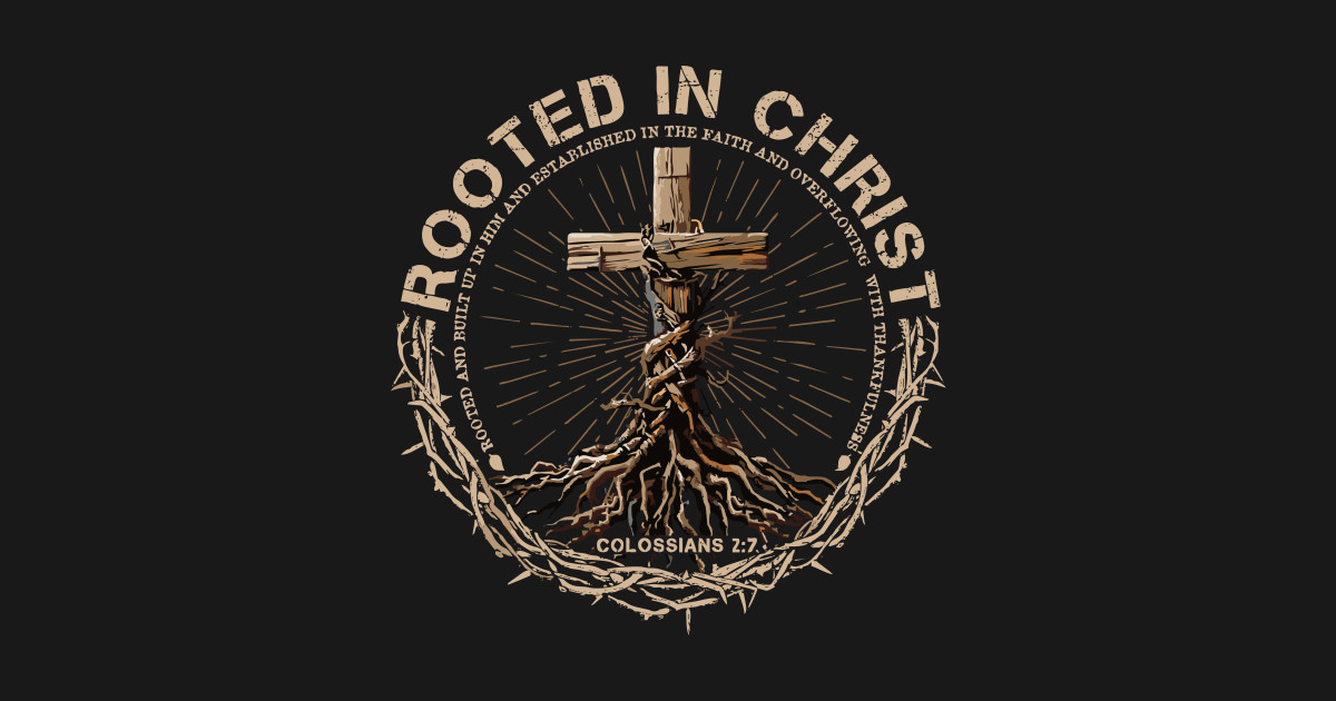 rooted in christ colossians - Rooted In Christ Colossians - T-Shirt ...