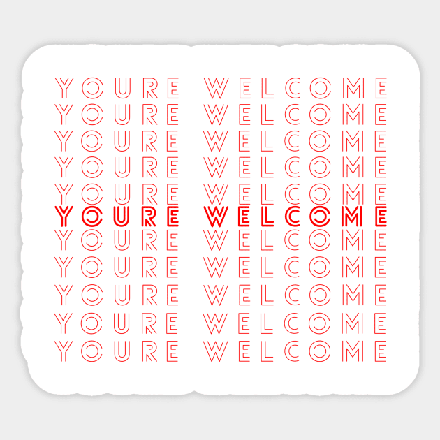 You're Welcome - Youre Welcome - Sticker | TeePublic