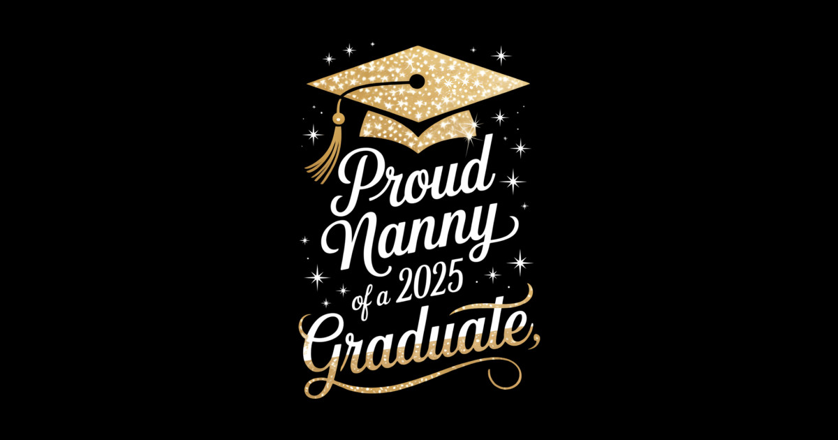 Proud Nanny Of A Class Of 2025 Graduate Senior Graduation - Proud Nanny ...