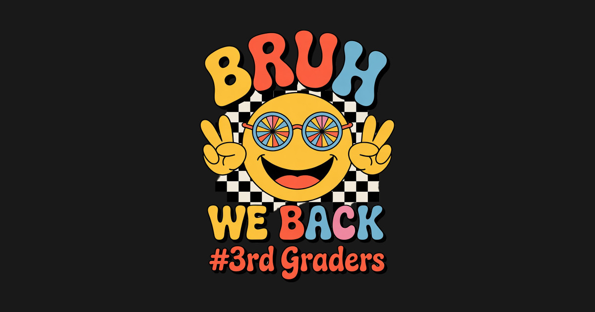 Bruh We Back 3rd Graders Smile Face 1st Day of Third Grade - Bruh We ...