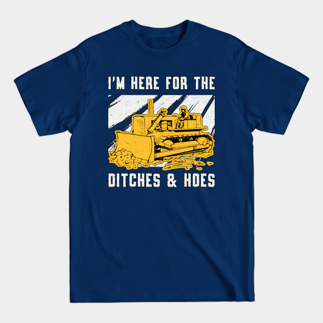 Bulldozer I'm Here For The Ditches Construction - Bulldozer - T-Shirt ...