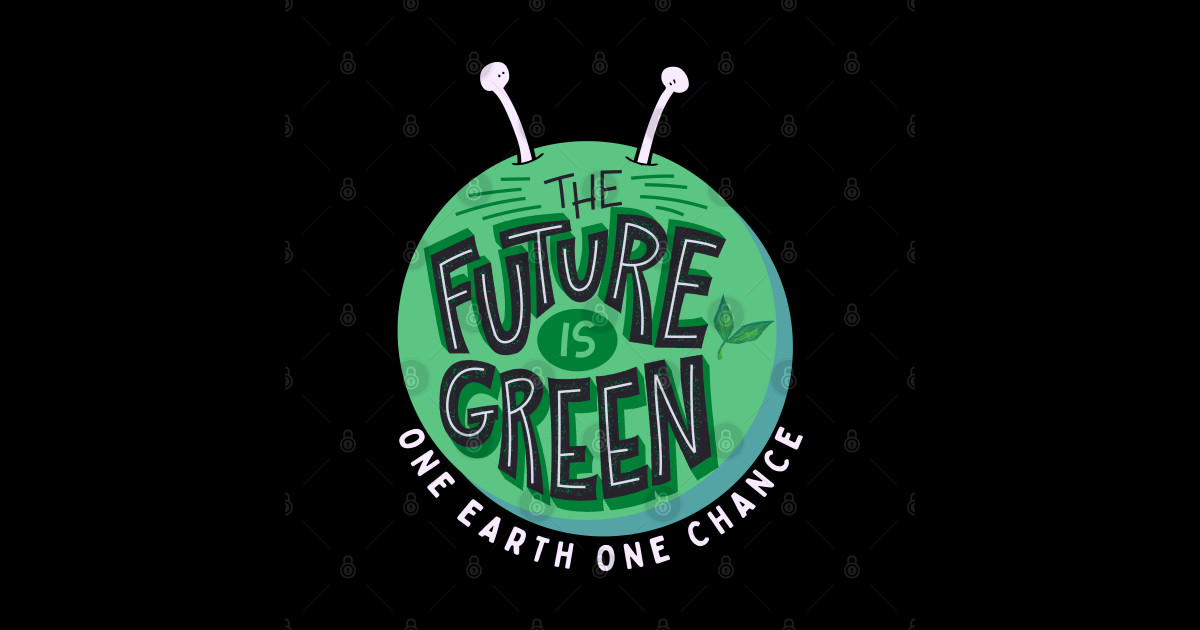 The Future Is Green One Earth One Chance - Earth Day - T-Shirt | TeePublic