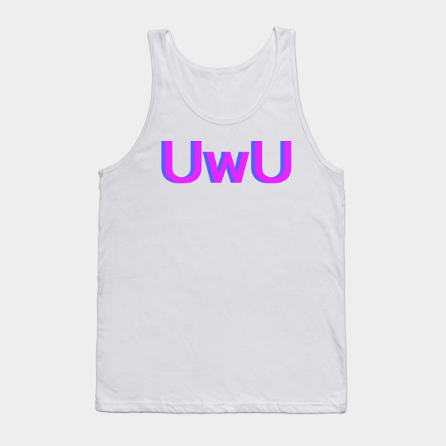 UwU - Uwu - Tank Top | TeePublic