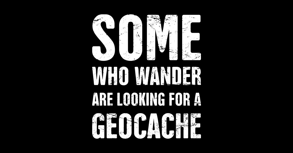 Funny Geocache Quote - Geocache - Sticker | TeePublic