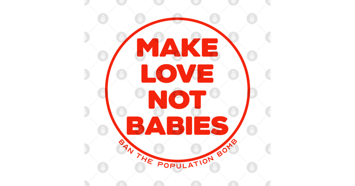 Make Love Not Babies - My Body My Choice - T-Shirt | TeePublic