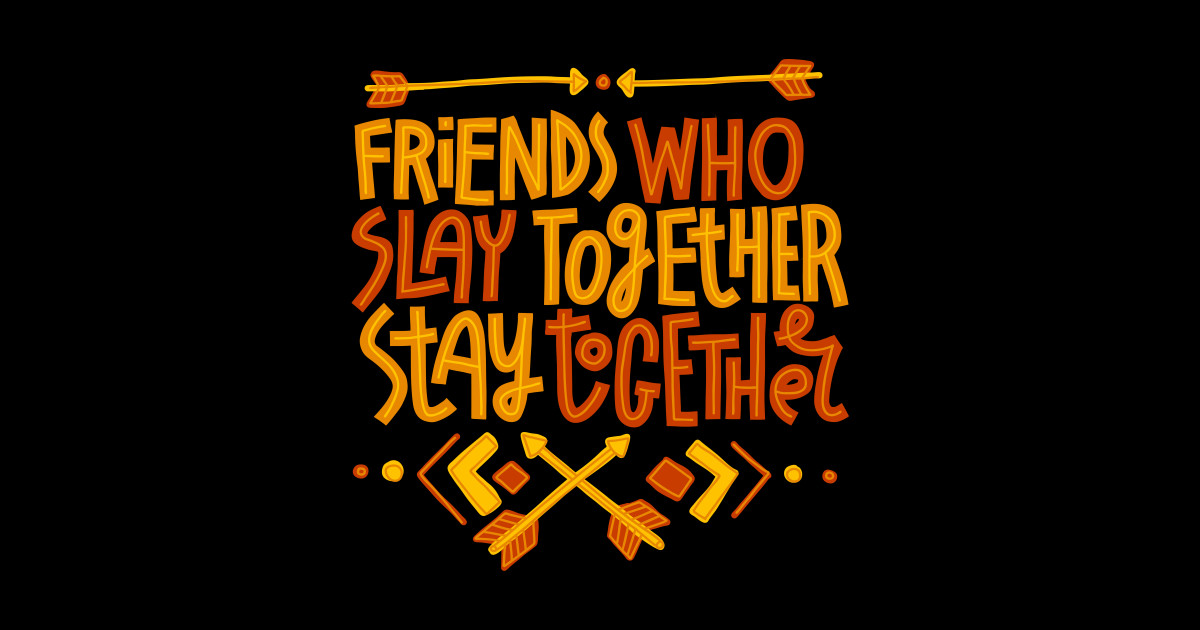 Friends Who Slay Together Stay Together - Friends - Sticker | TeePublic