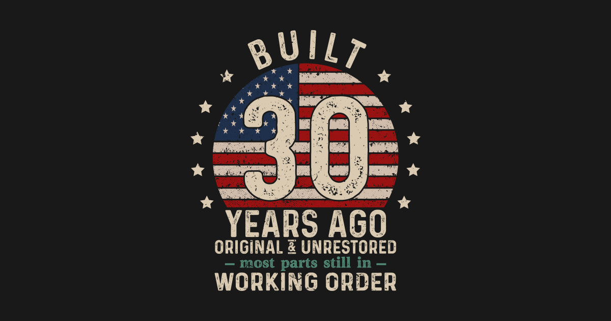 Built 30 Years Ago Original and Unrestored - Retro 30th Birthday - T ...