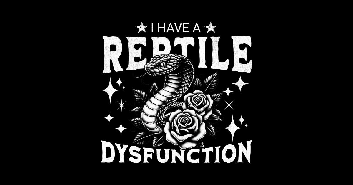 I Have a Reptile Dysfunction – Funny Snake & Roses Gothic Tattoo - I ...