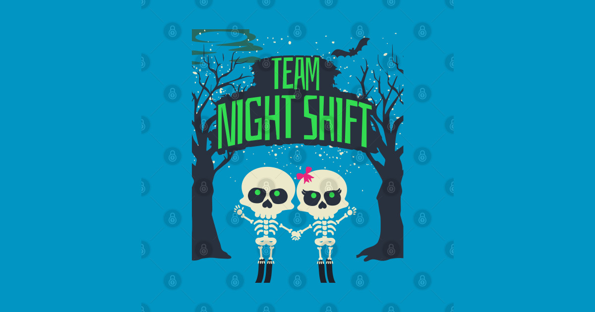 Night Shift Team! - Night Shift - T-Shirt | TeePublic