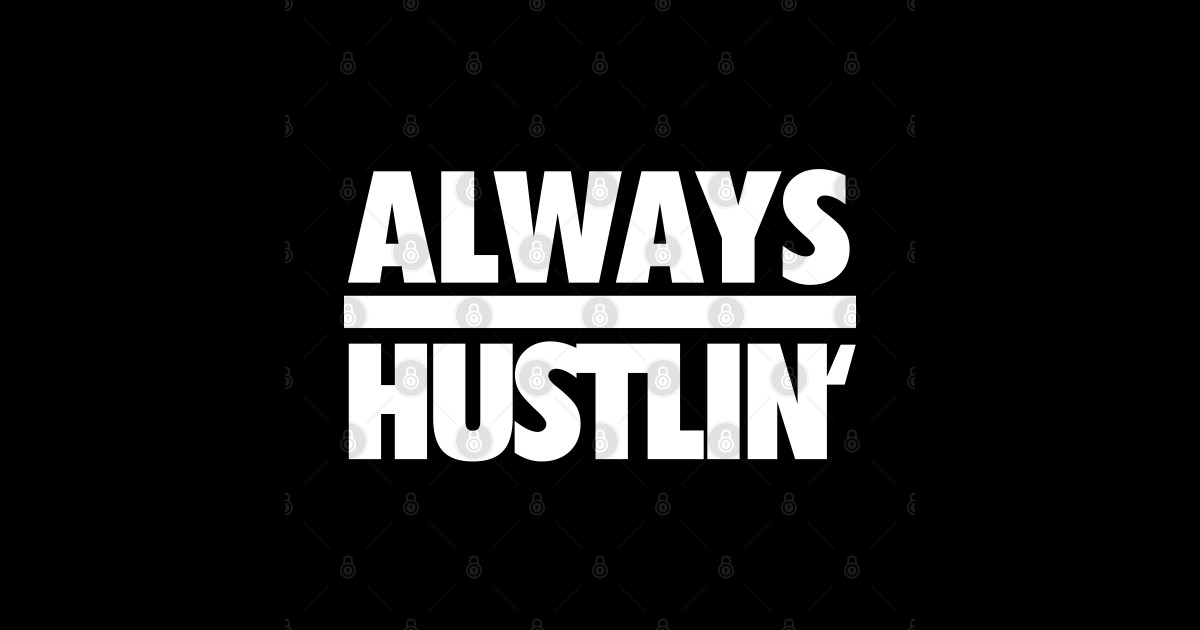 Always Hustlin' wht - Hustler - Posters and Art Prints | TeePublic