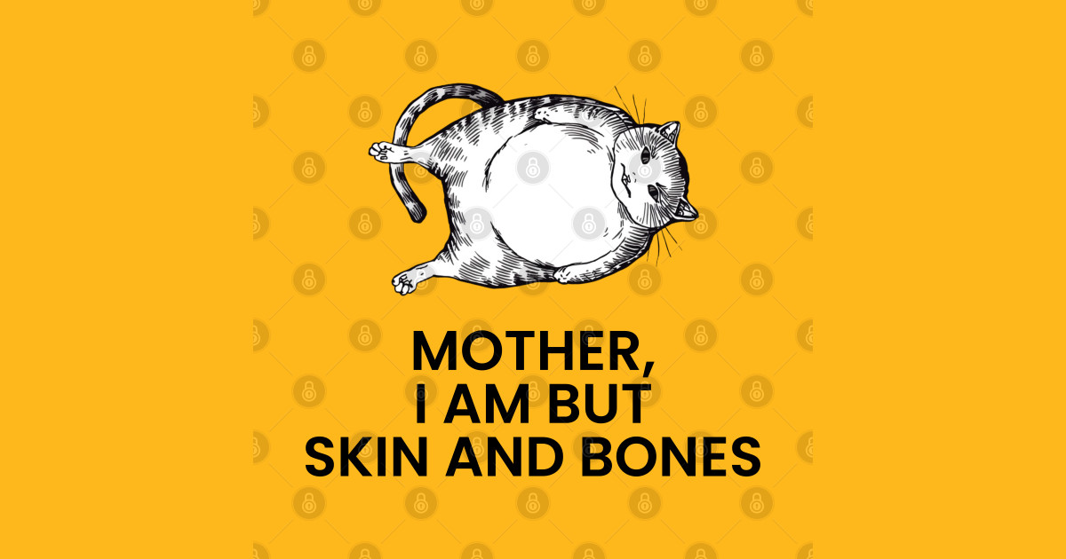 Mother, I Am But Skin and Bones Cat - Mother I Am But Skin And Bones ...