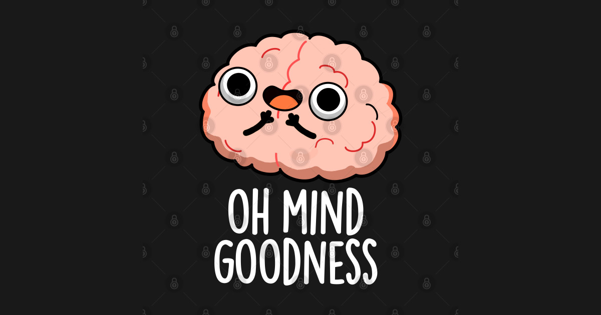 Oh Mind Goodness Cute Brain Pun - Brain Pun - T-Shirt | TeePublic