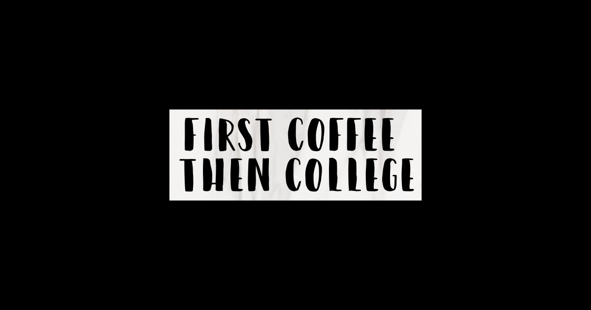 First Coffee Then College - First Coffee Then College - Sticker | TeePublic