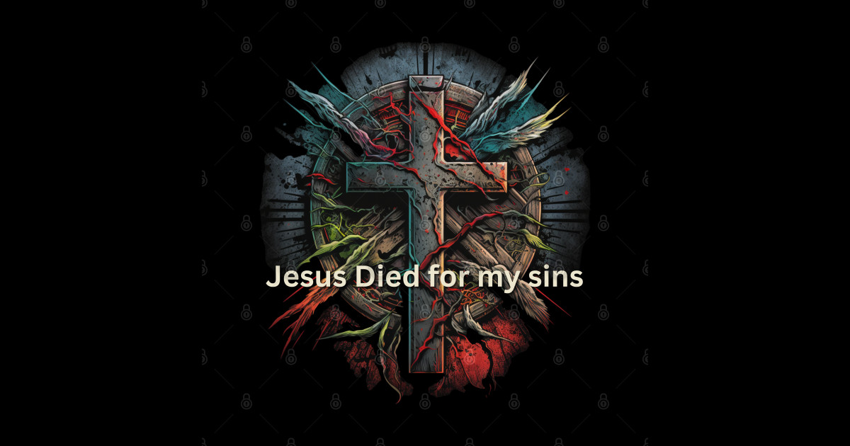 Jesus Died for my Sins V6 - Jesus Died For Me - Pin | TeePublic