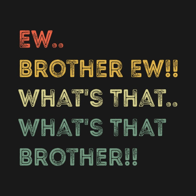 Ew Brother Ew meme, funny What's That Brother? meme - Whats That ...