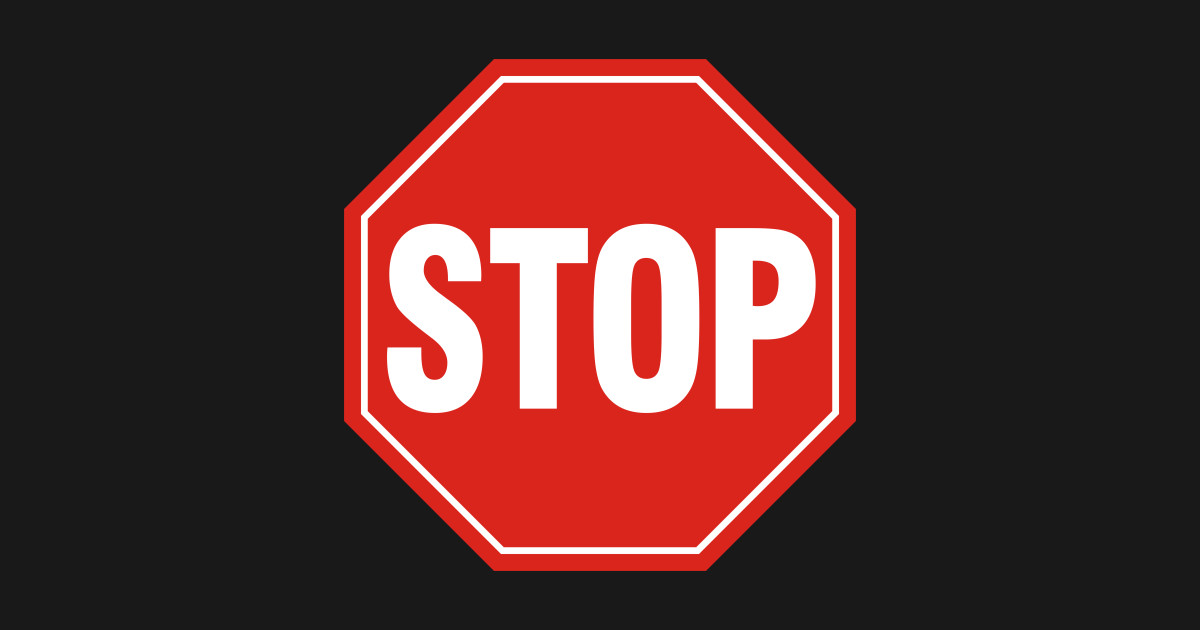 STOP Sign - Stop - T-Shirt | TeePublic