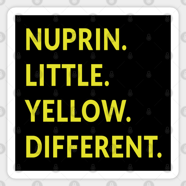 Nuprin. Little. Yellow. Different. - Waynes World - Sticker | TeePublic