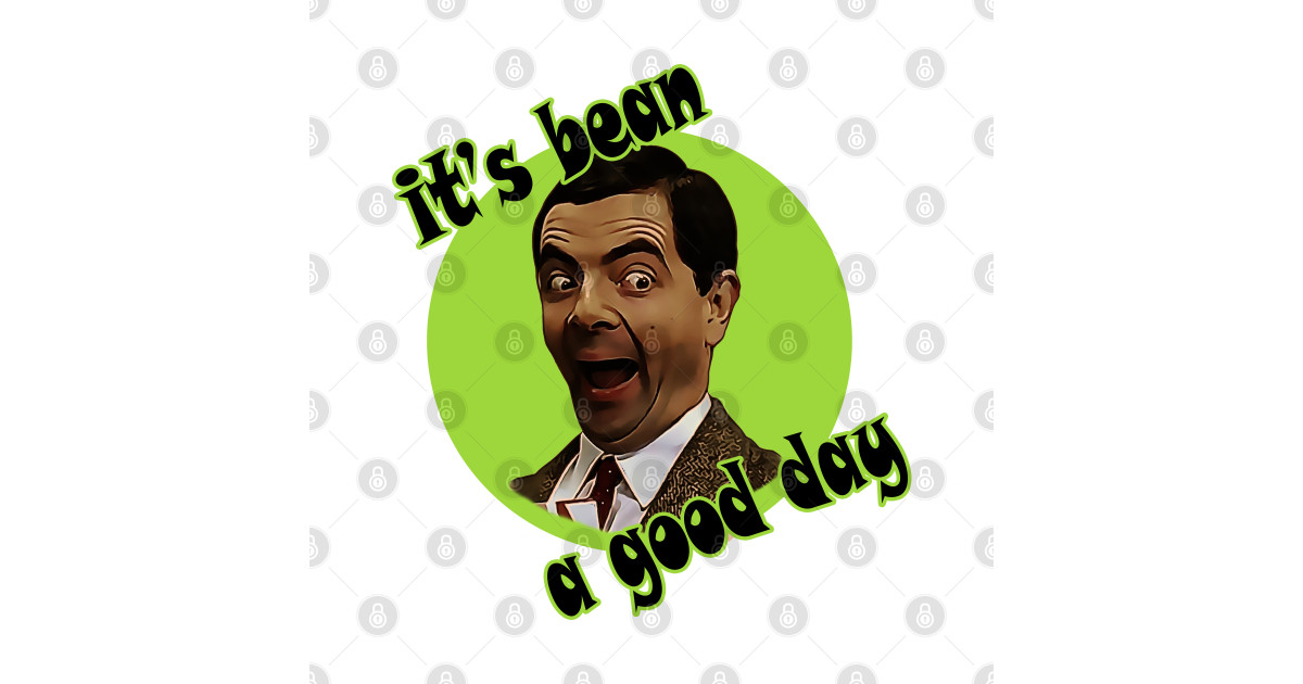 It's Bean A Good Day - Mr Bean - T-Shirt | TeePublic