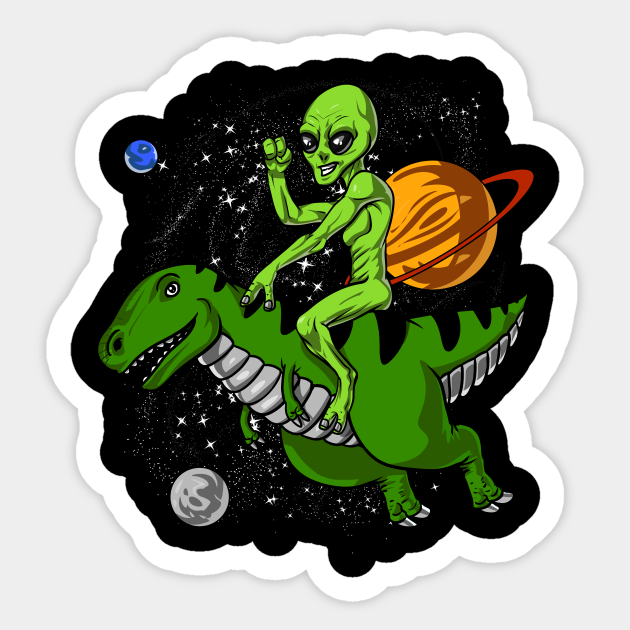 Space Alien Riding T-Rex Dinosaur - Alien Dinosaur - Sticker | TeePublic