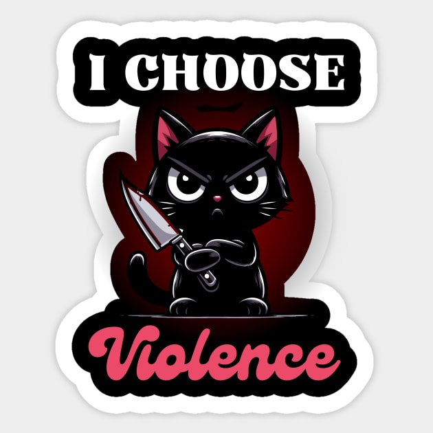 I choose Violence - Cute Angry Black Cat - Angry Cat - Sticker | TeePublic