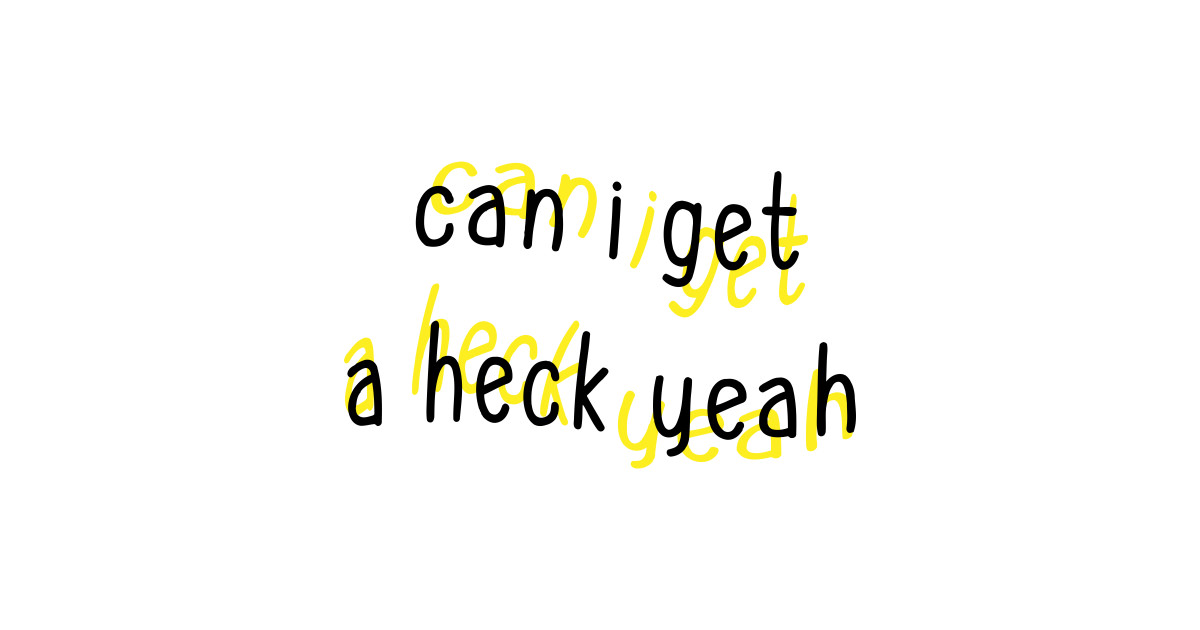 Can I Get a Heck Yeah - Heck Yeah - Tapestry | TeePublic