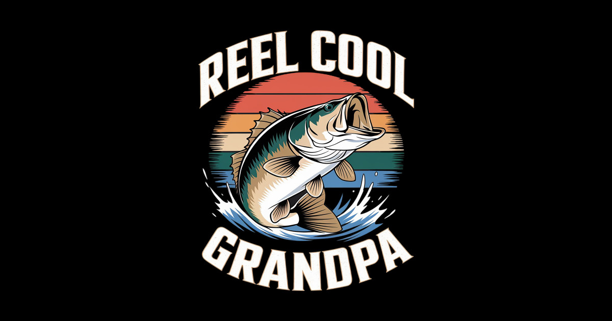 Reel Cool Grandpa Fishing Grandpa Fathers Day Fisherman Fish - Reel ...