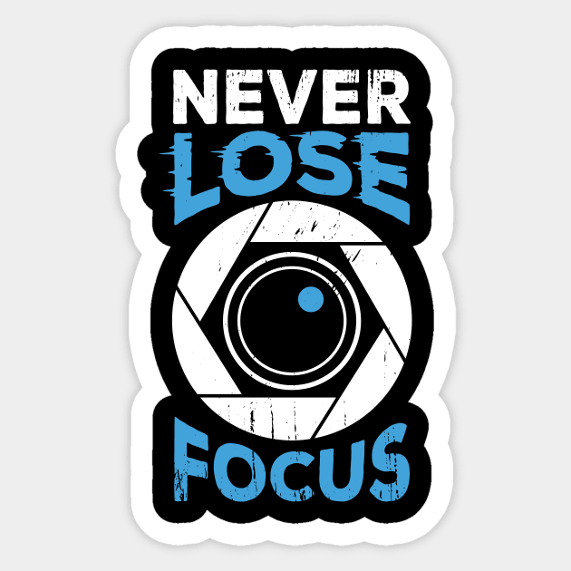 Never Lose Focus Camera Photographer Gift - Never Lose Focus - Sticker ...