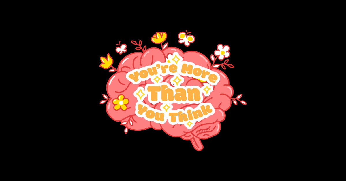 You're more than you think - Mental Health - Sticker | TeePublic