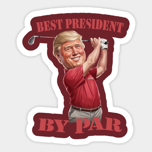Donald Trump Best President By Par , Trump Golf - Trump Golf - Sticker ...