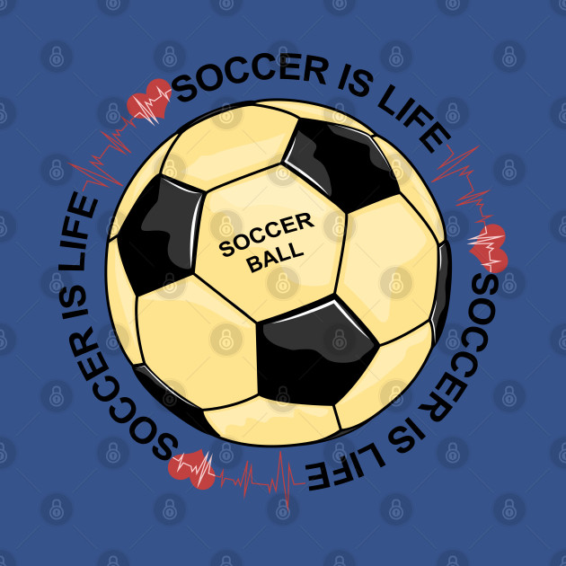 Soccer Is Life - Soccer Is Life - T-Shirt sold by Geoff White | SKU ...