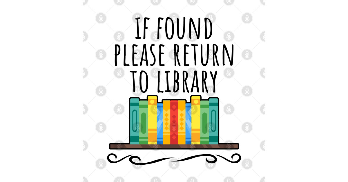 If found please return to library - Books - T-Shirt | TeePublic