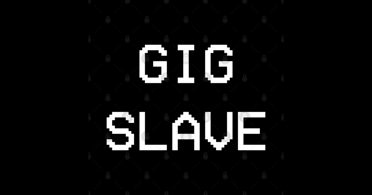 GIG SLAVE - Gig Slave - Sticker | TeePublic