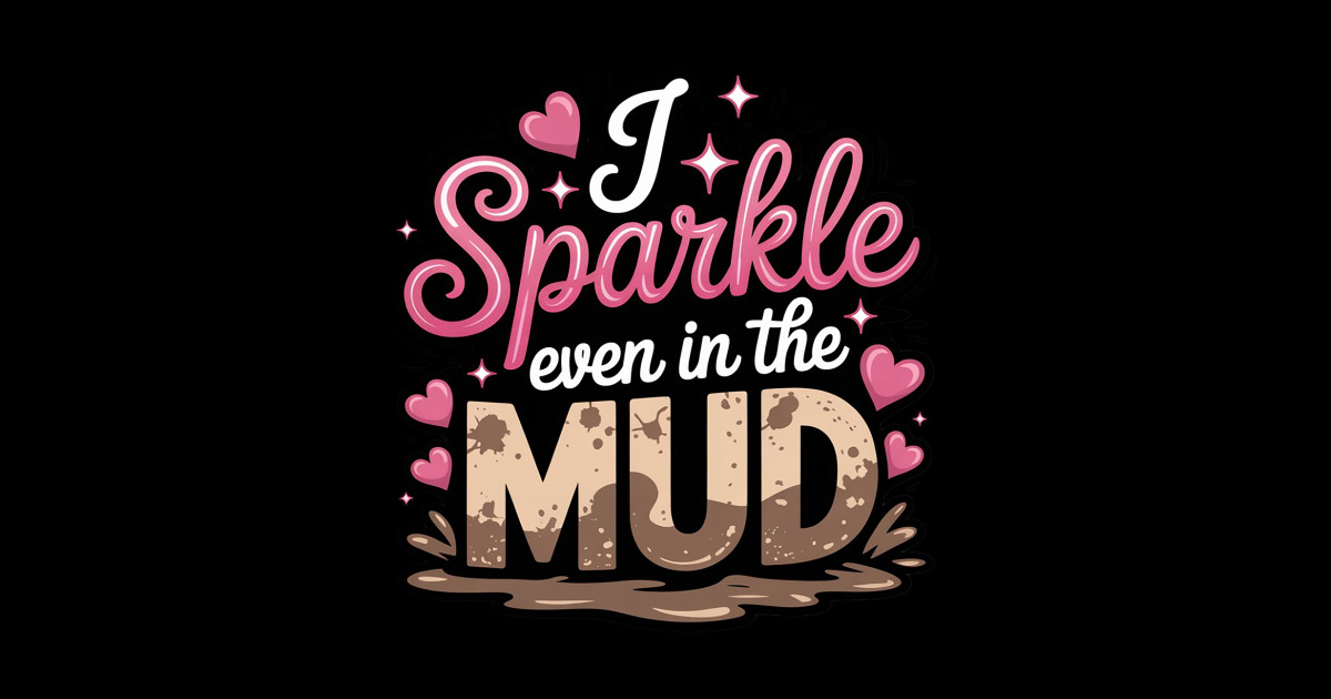 I Sparkle Even in Mud Team Girls Mud Run Princess ATV Gifts - I Sparkle ...