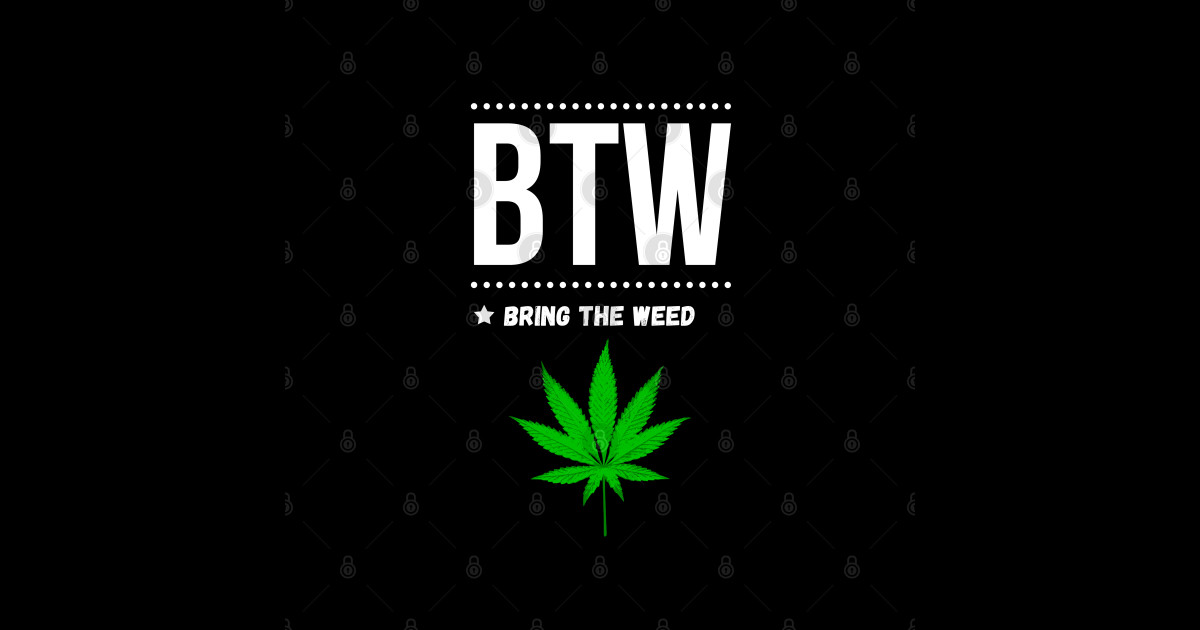 BTW * Bring The Weed - Planter - Sticker | TeePublic