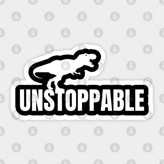 Unstoppable T-Rex - Unstoppable T Rex - Sticker | TeePublic