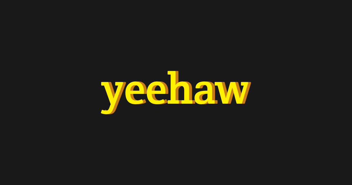 Yeehaw Yellow Typography An Aesthetic Retro Meme - Yellow Text - T ...