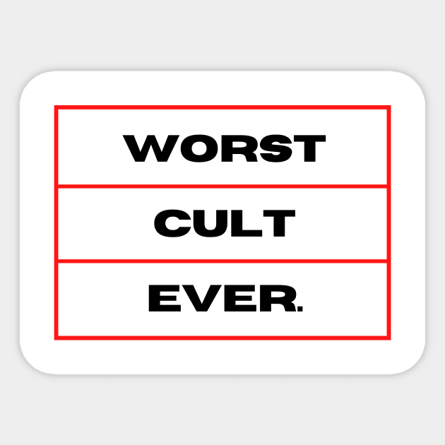 WORST.CULT.EVER. - Cult - Sticker | TeePublic