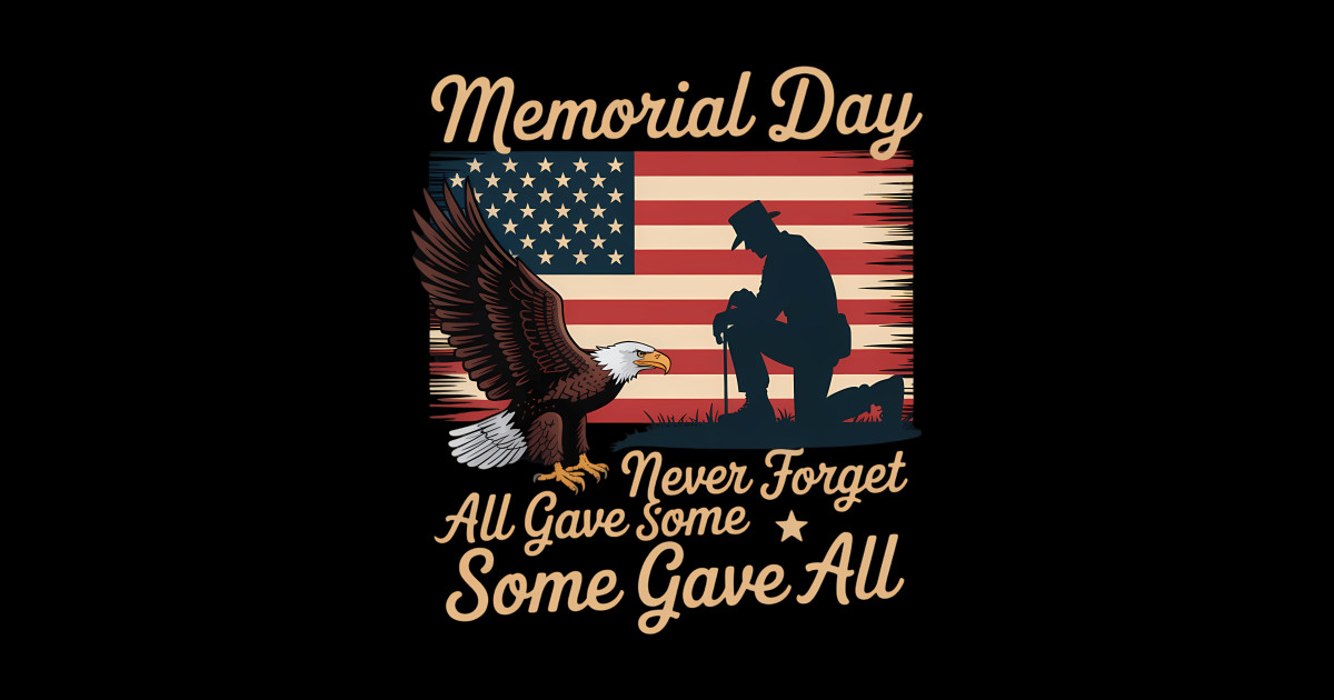 Memorial Day Never Forget All Gave Some Some Gave All Best - Memorial ...