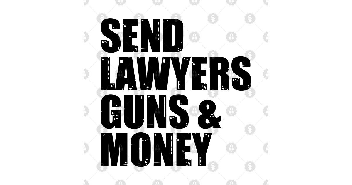 Send Lawyers, Guns & Money - Lawyers Guns Money - T-Shirt | TeePublic