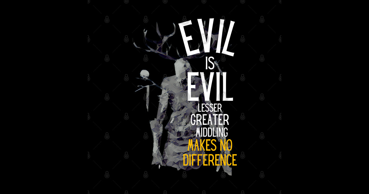 Evil is Evil - Lesser, Greater, Middling, Makes no Difference - Black ...