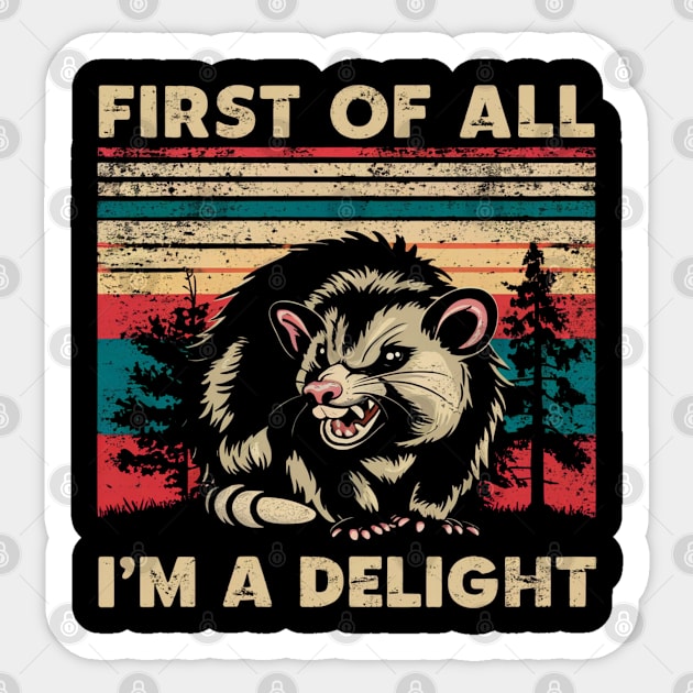 FIRST OF ALL I'M A DELIGHT Possum Opossum - Possum - Sticker | TeePublic
