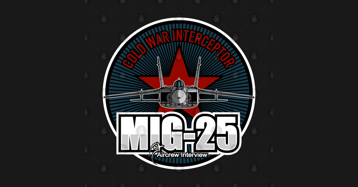 MIG-25 Foxbat (Front & Back Logo) - Cold War Mig Fighter - T-Shirt ...