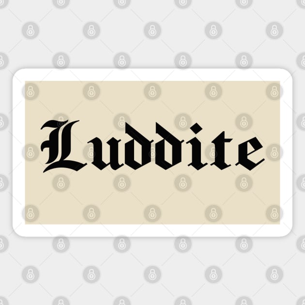 Luddite - black gothic letters - blackletter art - Luddite - Magnet ...