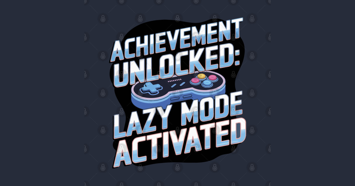 Achievement Unlocked - Lazy Mode Activated - Funny Gamer Gift - T-Shirt ...