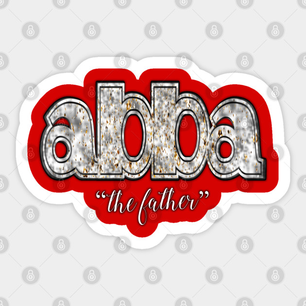 Abba the Father - Abba - Sticker | TeePublic