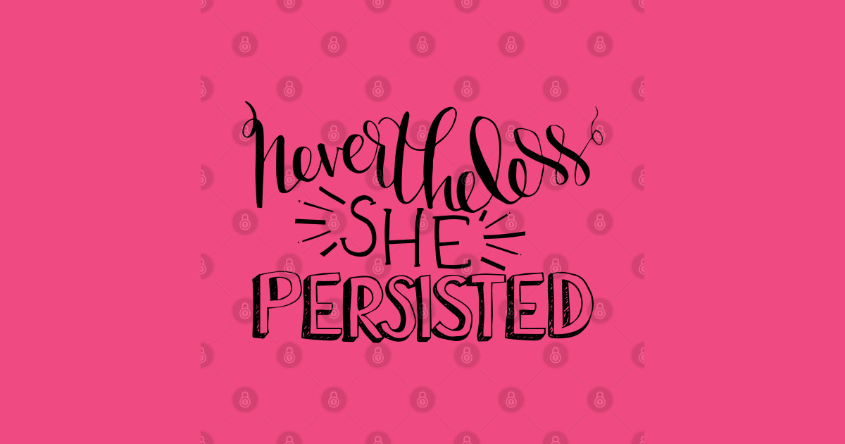 Nevertheless, She Persisted - She Persisted - T-Shirt | TeePublic