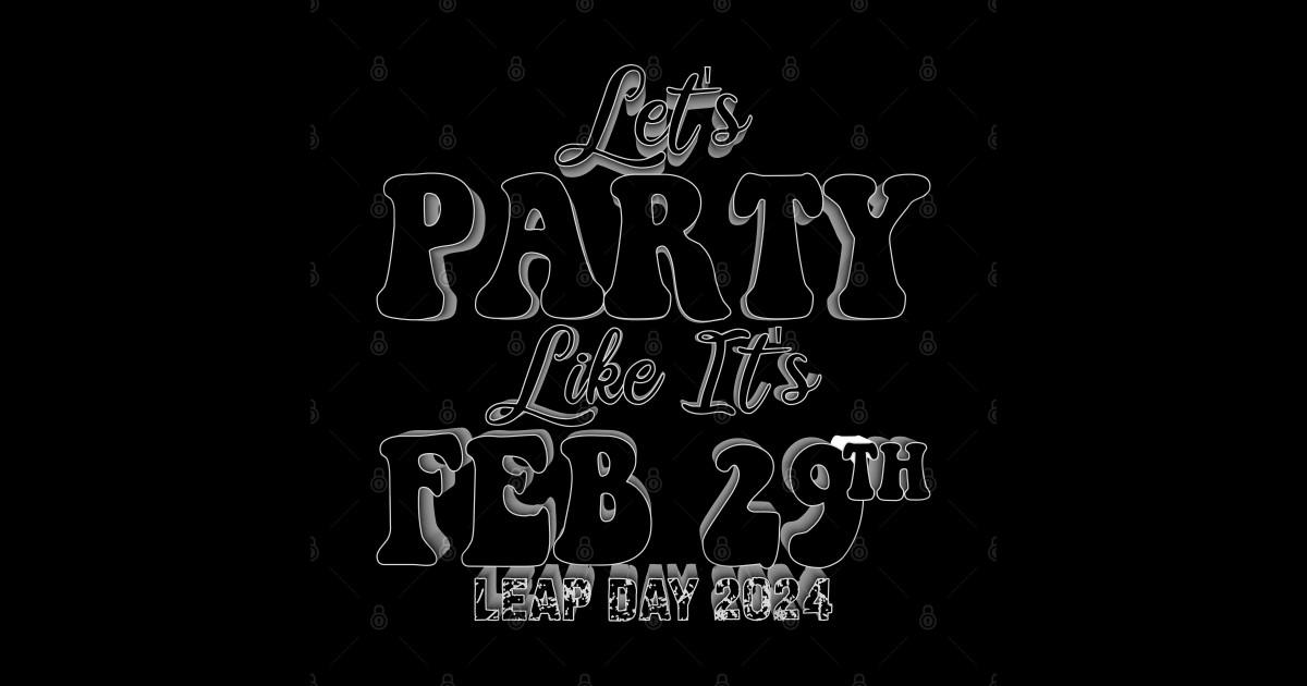 Let's Party Like It's Feb 29th - Lets Party Like Its Feb 29th - Posters ...