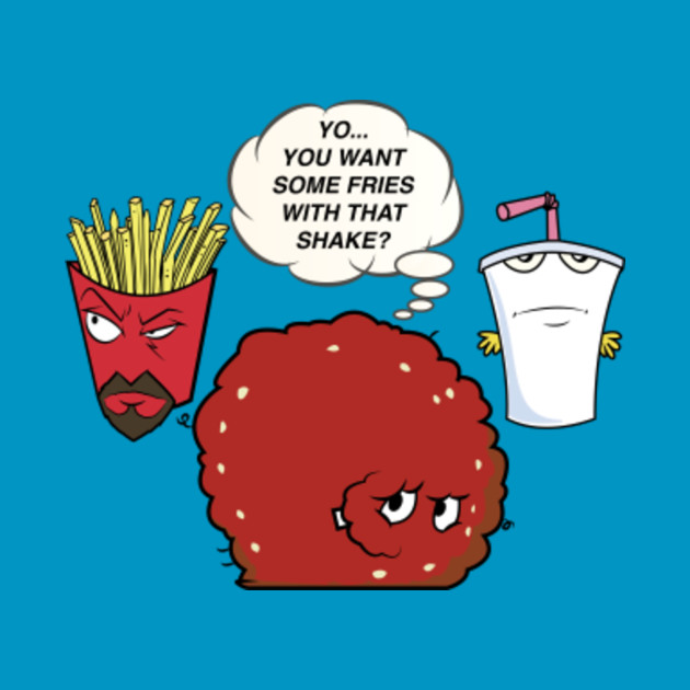 YOU WANT SOME FRIES WITH THAT SHAKE. - Frylock - T-Shirt | TeePublic YOU WANT SOME FRIES WITH THAT SHAKE. - Frylock - T-Shirt | TeePublic